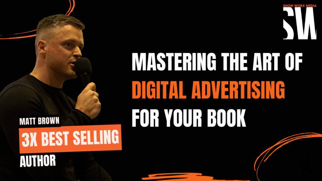 Mastering the Art of Digital Advertising for Your Book - Show Worx AI